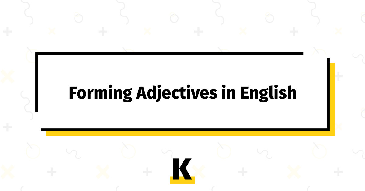 Forming Adjectives Forming Adjectives
